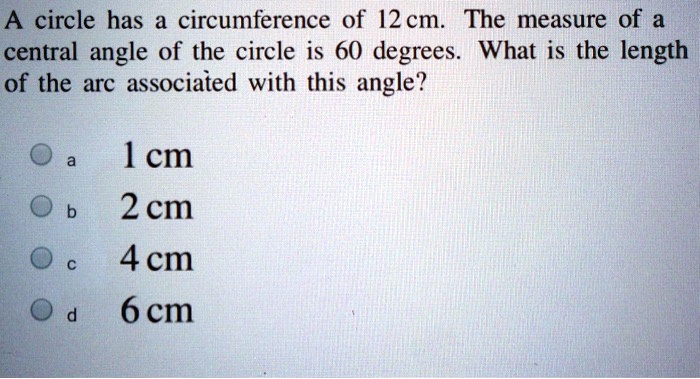 SOLVED: A circle has circumference of [2 cm The measure of a central ...