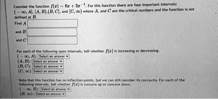 SOLVED: Consider the function f(x) = 6x + 2x^-1. For this function there are four important ...