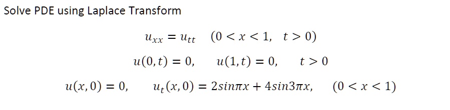 solve pde using laplace transform uxx utt 0 x 1 t 0 u0t 0 u1t 0 t 0 ux0 0 utx0 zsinnx 4sin3tx 0 ...