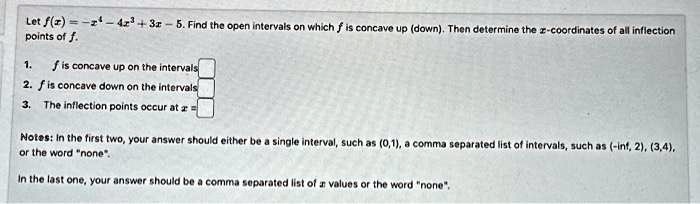 SOLVED: Let f=-4z+3z-5.Find the open intervals on which f is concave updown.Then determine the ...