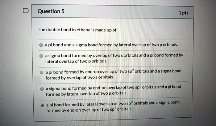 SOLVED: The double bond in ethene is made up of a pi bond and a sigma ...