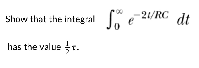 SOLVED: Show that the integral of e^(-2t/RC) dt has the value Zt.