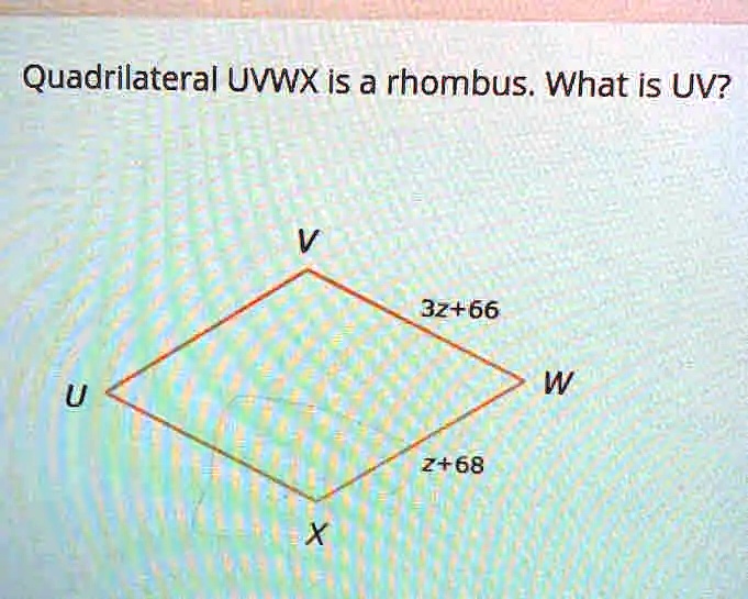 quadrilateral uvwx is a rhombus what is uv 3266 w 268 41683