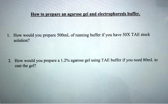 How to prepare an agarose gel and electrophoresis buffer: How would you prepare 500mL of running ...
