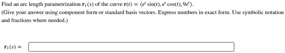 Solved Find An Arc Length Parametrization F Of The Curve R T E Sin T And Cos T 9e