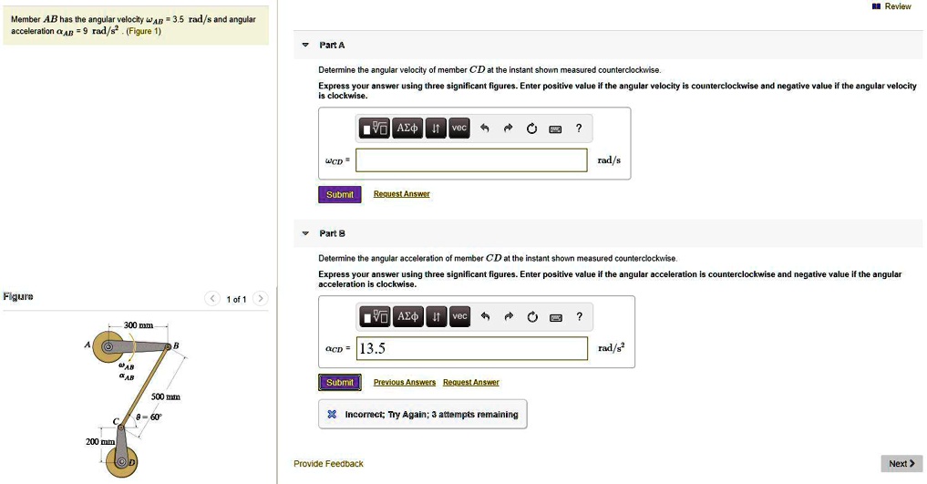 SOLVED: Acceleration A = 9 rad/s^2. (Figure 1) Part A Determine the angular velocity of member ...