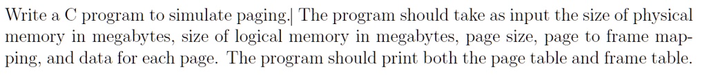 Solved Write A C Program To Simulate Paging The Program Should Take As Input The Size Of