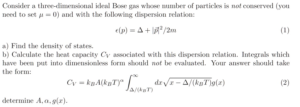 SOLVED: Consider a three-dimensional ideal Bose gas whose number of ...