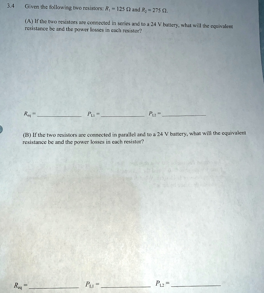SOLVED: 3.4 Given the following two resistors: R; = 125 Q and R, = 275 2. (A) If the two ...