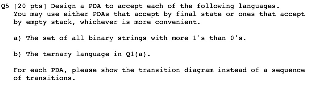 Q5 [20 pts) Design a PDA to accept each of the following languages. You ... Q5 [20 pts) Design a PDA to accept each of the following languages. You ...