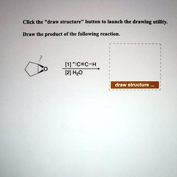 click the draw structure button to launch the drawing utility draw the product of the following ...