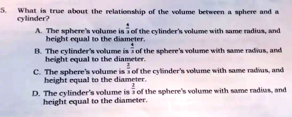 SOLVED: U What is true about the relationship of the volume between sphere and cylinder? 3 The ...