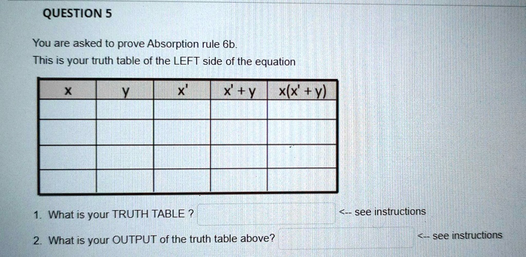 SOLVED: QUESTION 5 You are asked to prove Absorption rule 6b- This is ...