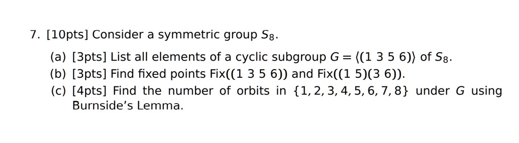 VIDEO solution: 7 [Opts] Consider symmetric group S8- (a) [3pts] List ...