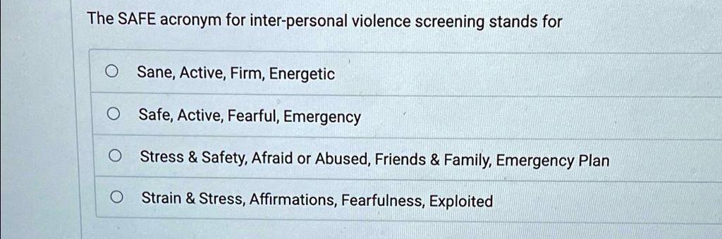 The SAFE acronym for inter-personal violence screening stands for O ...