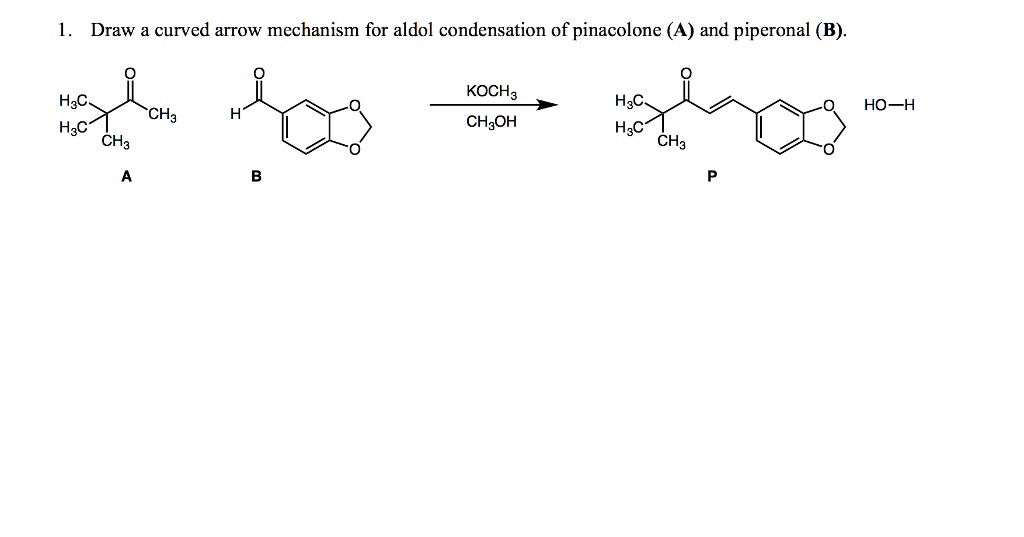 Draw curved arrow mechanism for aldol condensation of pinacolone (4 ...