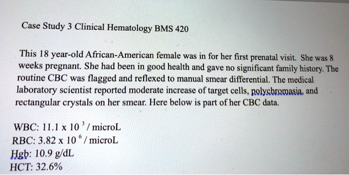 SOLVED: Case Study 3 Clinical Hematology BMS 420 This 18 year-old African-American female was in ...