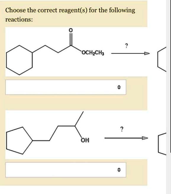 Choose the correct reagent(s) for the following reactions: O ? OCH2CH3 ? OH