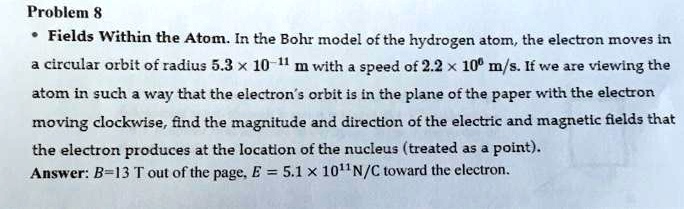 SOLVED: Problem 8: Fields Within the Atom In the Bohr model of the ...