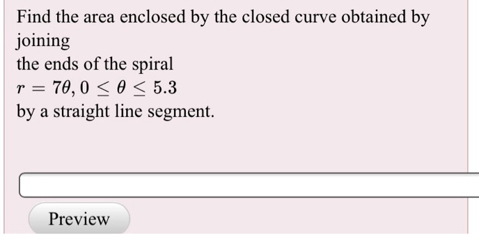 Find the area enclosed by the closed curve obtained by...