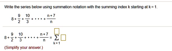SOLVED: Write the series below using summation notation with the ...
