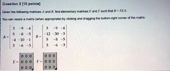 SOLVED: Question 2 [10 points] Given the following matrices A and B, find and implement ...