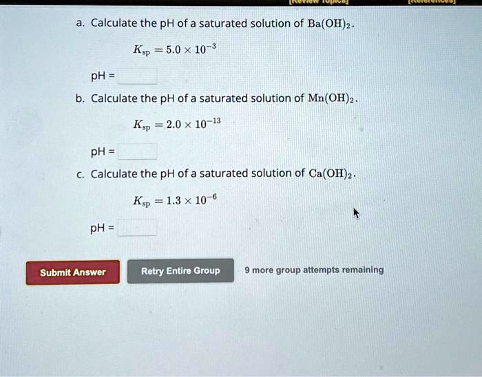 SOLVED: a.Calculate the pH of a saturated solution of BaOH2 Ksp=5.010-3 ...