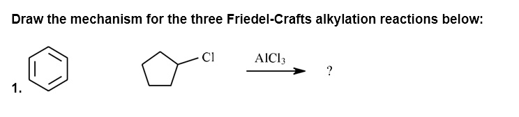 SOLVED: Draw the mechanism for the three Friedel-Crafts alkylation reactions below: AICI;