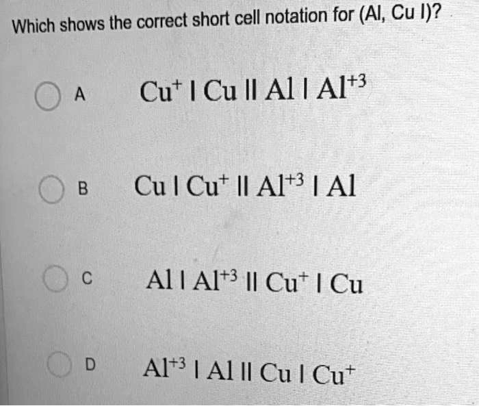 SOLVED:Which shows the correct short cell notation for (Al, Cu I)? 0 A ...