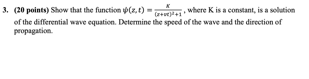 SOLVED: K 3. (20 points) Show that the function (z, t) : of the ...