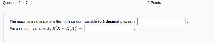 Solved Question 5 Of 2 Points The Maximum Variance Of A Bernoulli Random Variable To Decimal
