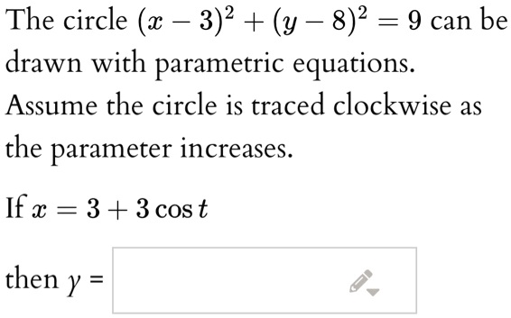 [GET ANSWER] the circle x 32 y 82 9 can be drawn with parametric ...