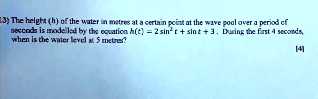 SOLVED: [3) The height (h) of the water in metres at a certain point at ...