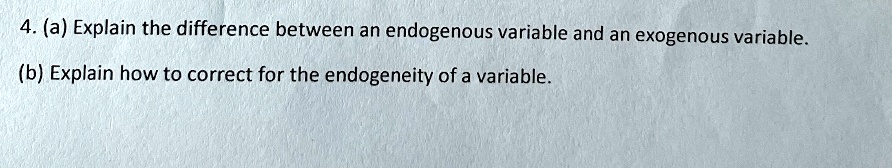 SOLVED: (a) Explain the difference between an endogenous variable and ...