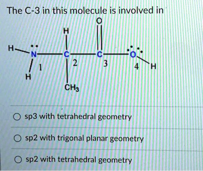 SOLVED: The C-3 in this molecule is involved in: H H C3 2 H CH3 O sp3 ...