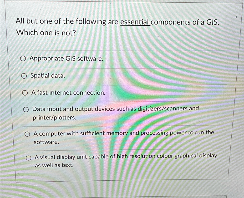 SOLVED: All but one of the following are essential components of a GIS. Which one is not ...