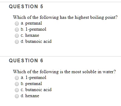 QUESTION 5 Which of the following has the highest boiling point? a ...