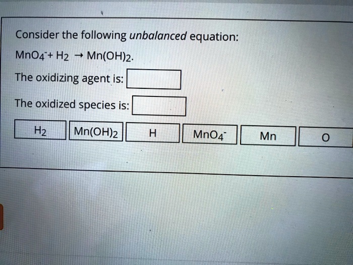 SOLVED: Consider the following unbalanced equation: MnO4 + H2 Mn(OH)z ...