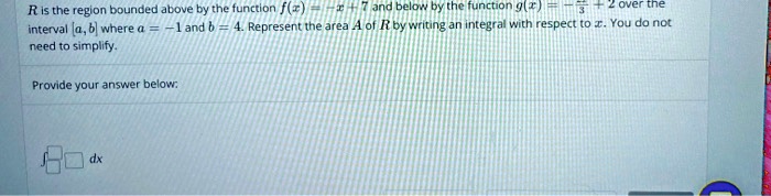 SOLVED: R is the region bounded above by the function f(x) and below by the function g(x ...