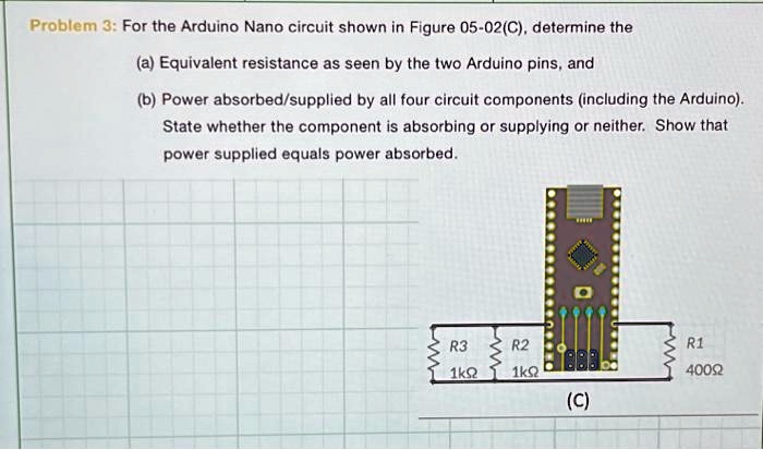 SOLVED: Problem 3: For the Arduino Nano circuit shown in Figure 05-02(C ...