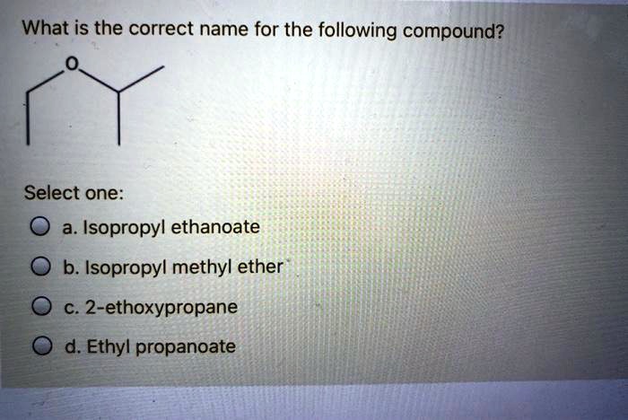 SOLVED: What is the correct name for the following compound? Select one ...