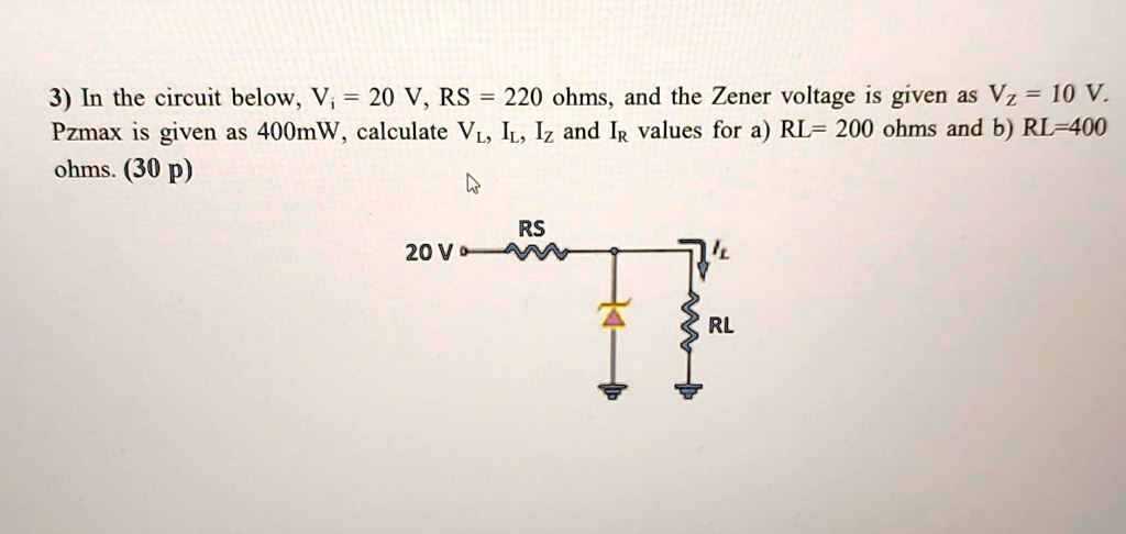3) In the circuit below, Vi = 20 V, RS = 220 ohms, and the Zener voltage is given as VZ = 10 V ...