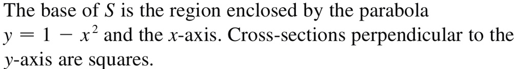 [GET ANSWER] the base of s is the region enclosed by the parabola y 1 ...
