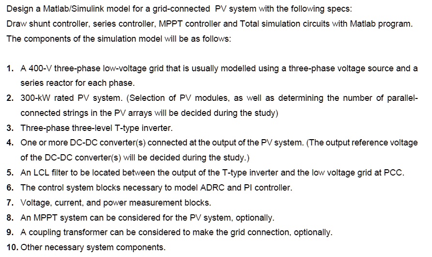 SOLVED: Texts: Design a MATLAB/Simulink model for a grid-connected PV system with the following ...
