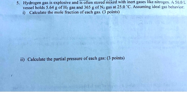 SOLVED: Hydrogen gas is explosive and is Often stored mixed with inert ...