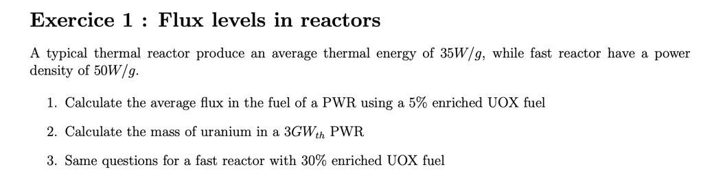 Exercice 1: Flux levels in reactors A typical thermal reactor produce ...