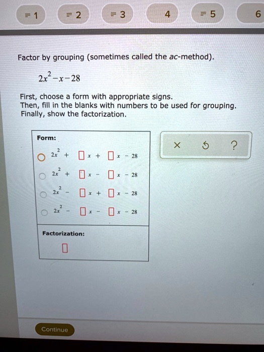 SOLVED: Factor by grouping (sometimes called the ac-method): 2x2 x-28 First, choose form with ...