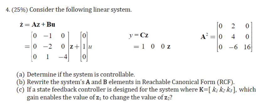 4. (25%) Consider the following linear system. 𝐳̇ =𝐀 𝐳+𝐁 𝐮 =[ 0 -1 0 0 ...