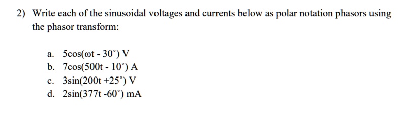 SOLVED: 2) Write each of the sinusoidal voltages and currents below as polar notation phasors ...