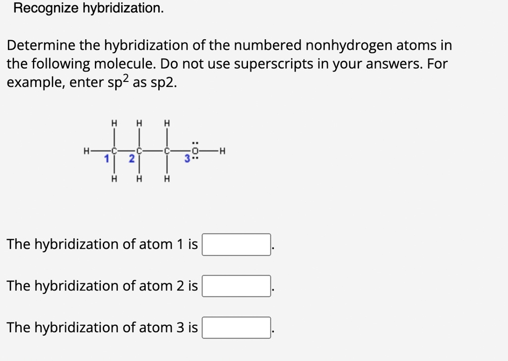 Recognize hybridization. Determine the hybridization of the numbered ...